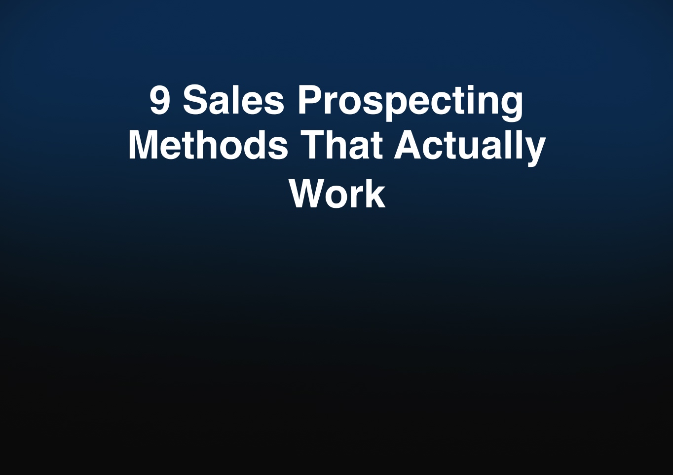 9 Sales Prospecting Methods That Actually Work